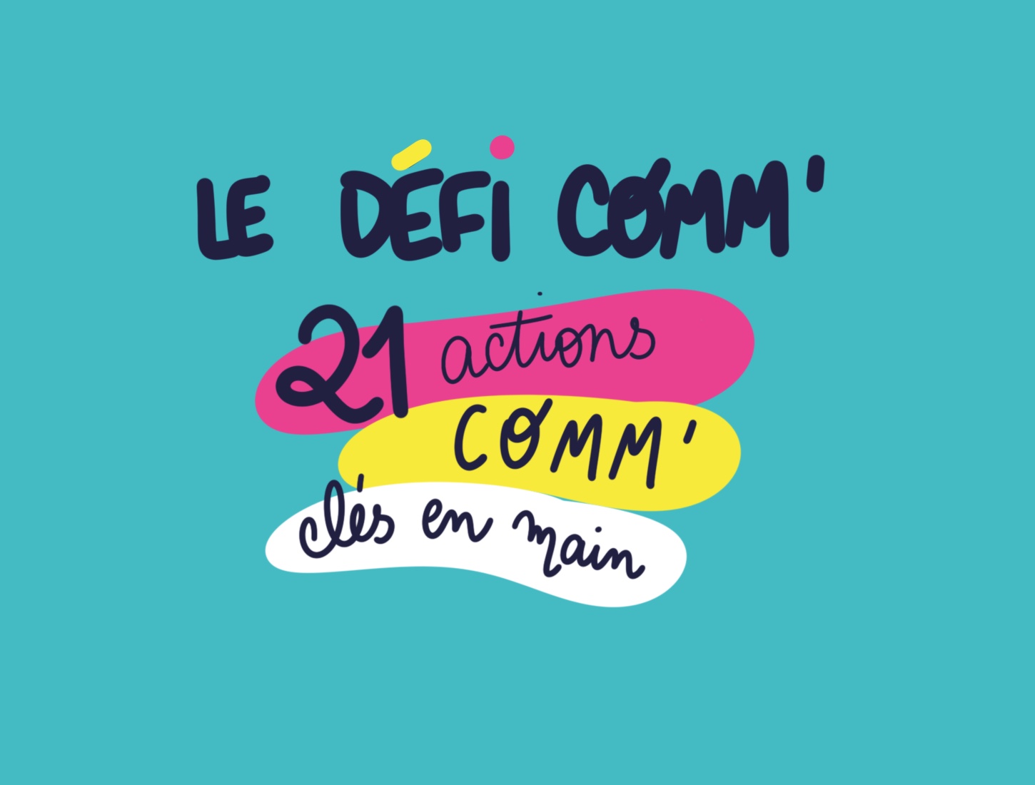 DEFI COMM - 1 ACTION GUIDÉE CHAQUE JOUR PENDANT 21 JOURS